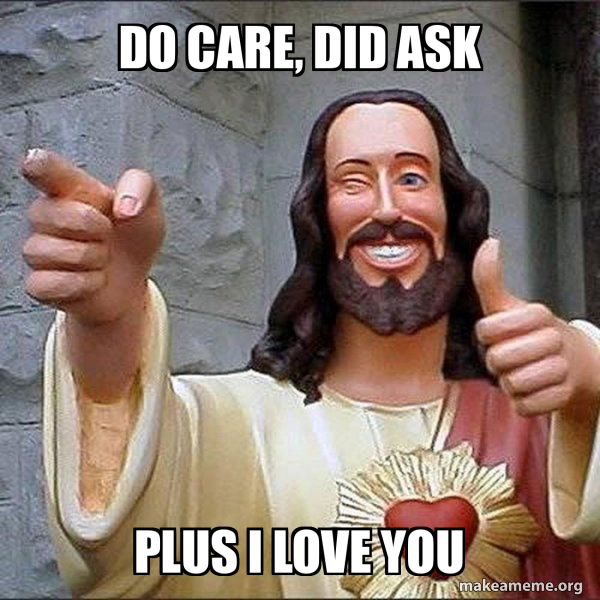 Do care, did ask plus i love you - Cool Jesus Meme Generator