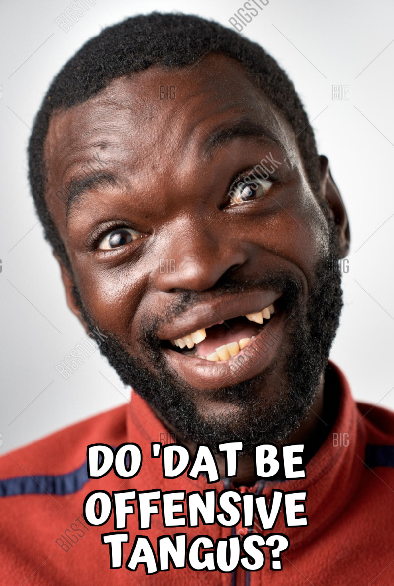 Do 'Dat be offensive tangus? Meme Generator
