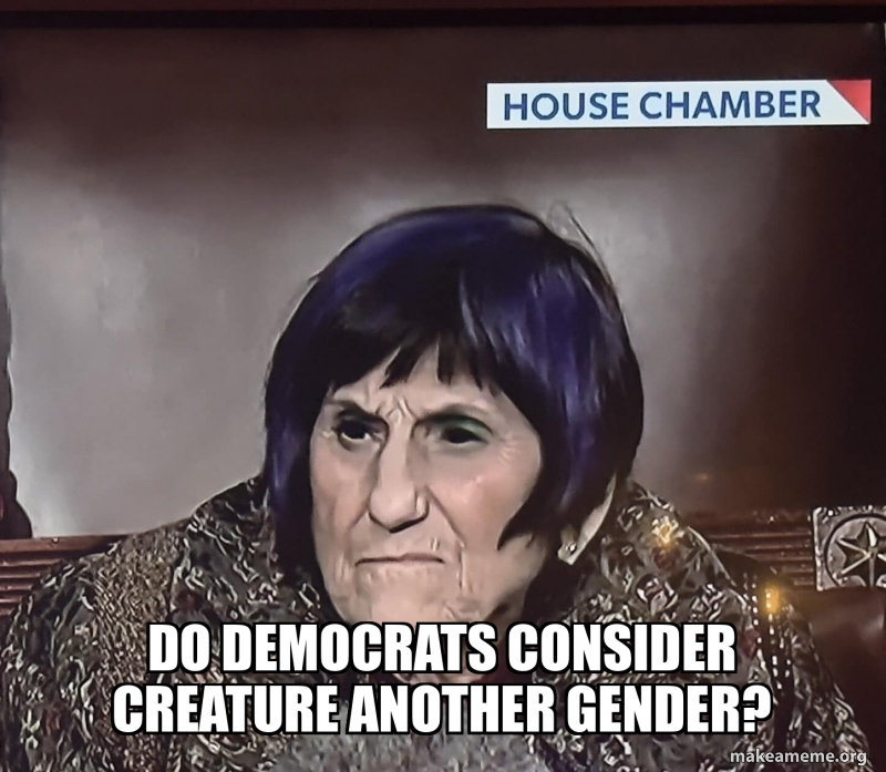 DO DEMOCRATS CONSIDER CREATURE ANOTHER GENDER? Meme Generator