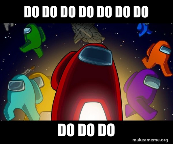 Do do do do do do do do do do - Among Us Meme Generator