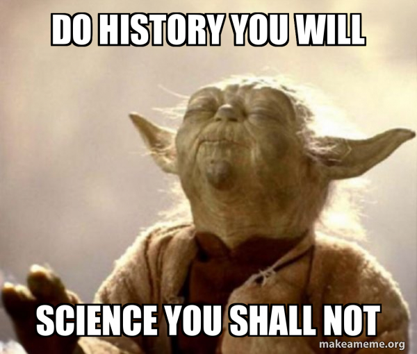 DO HISTORY YOU WILL science you shall not - Yoda Smell Meme Generator