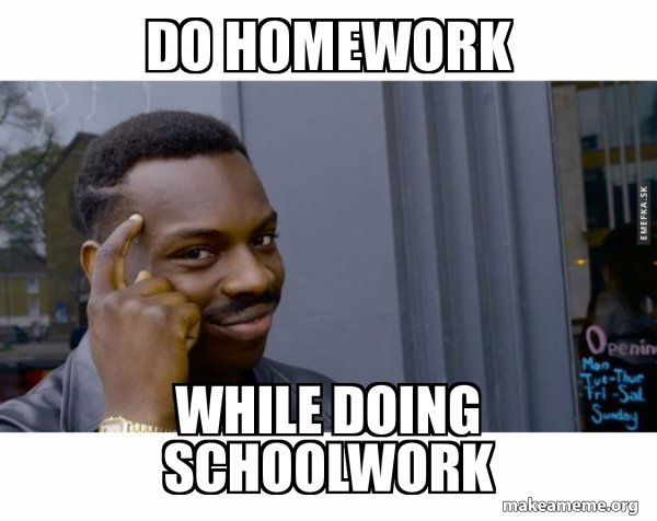 Memes About School Work Work Harder Not Smarter : R/memes