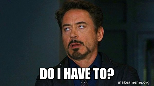 do i have to? - Tony Stark Eye Roll Meme Generator