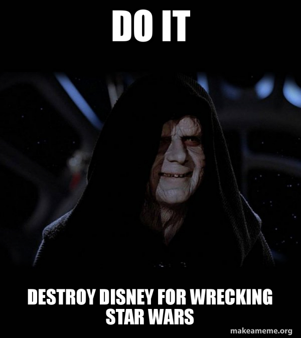 do it destroy Disney for wrecking star wars - Sith Lord Meme Generator