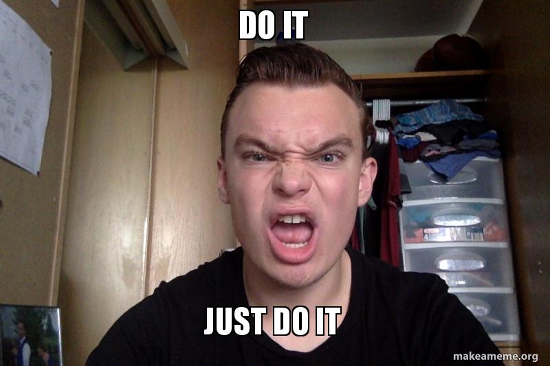 DO IT JUST DO IT Meme Generator