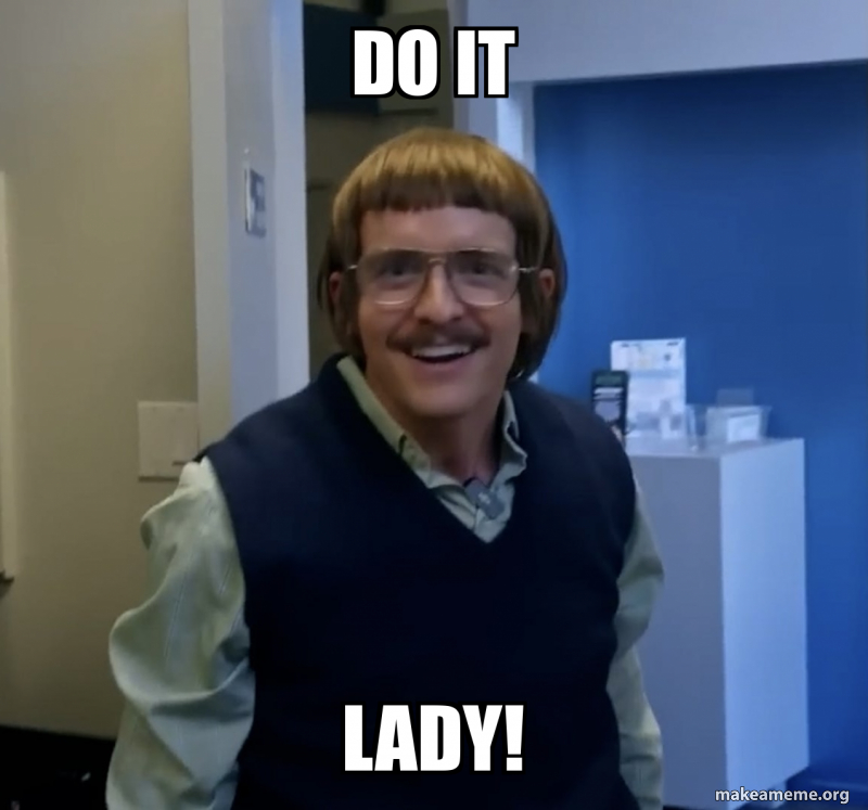 DO IT LADY! Meme Generator