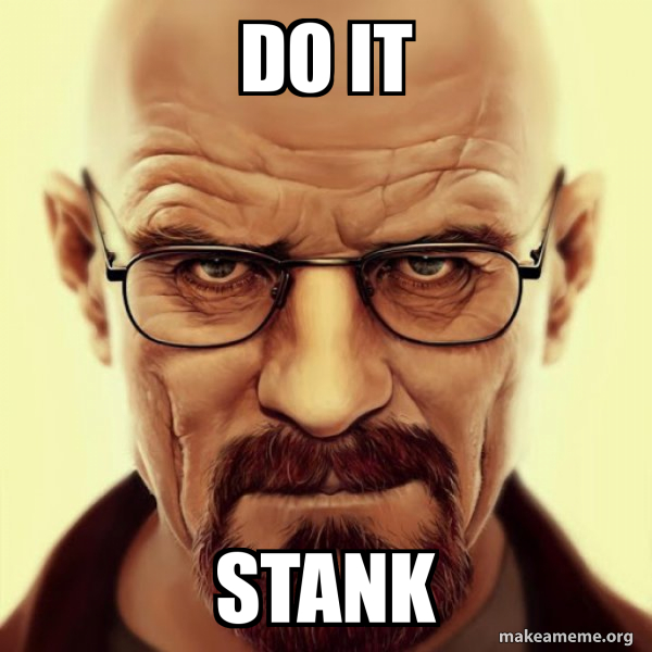 Do it stank - Walter White Breaking Bad Meme Generator