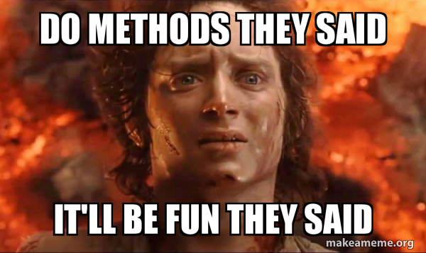 Do methods they said It'll be fun they said - Frodo it's over it's done ...