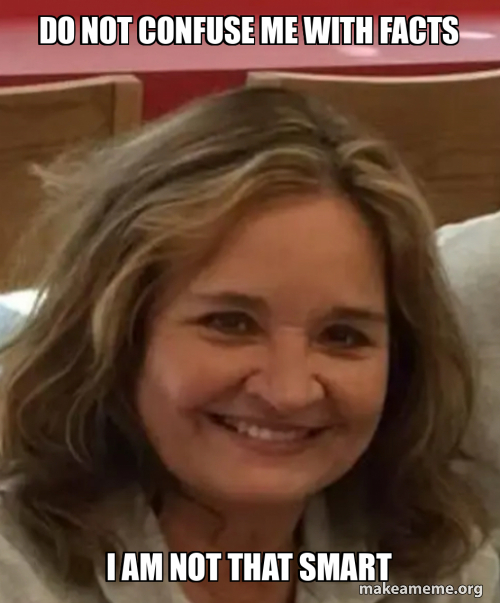 Do not confuse me with facts I am not that smart Meme Generator