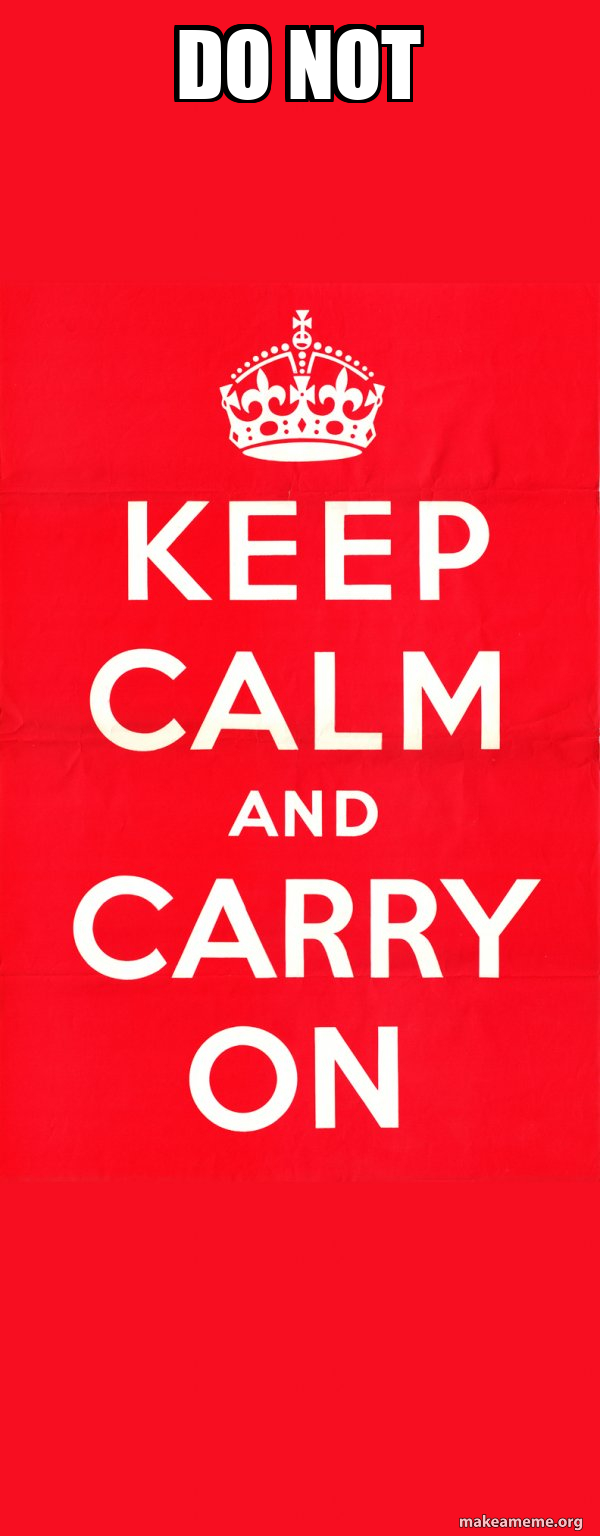 DO NOT - Keep Calm and Carry On Meme Generator