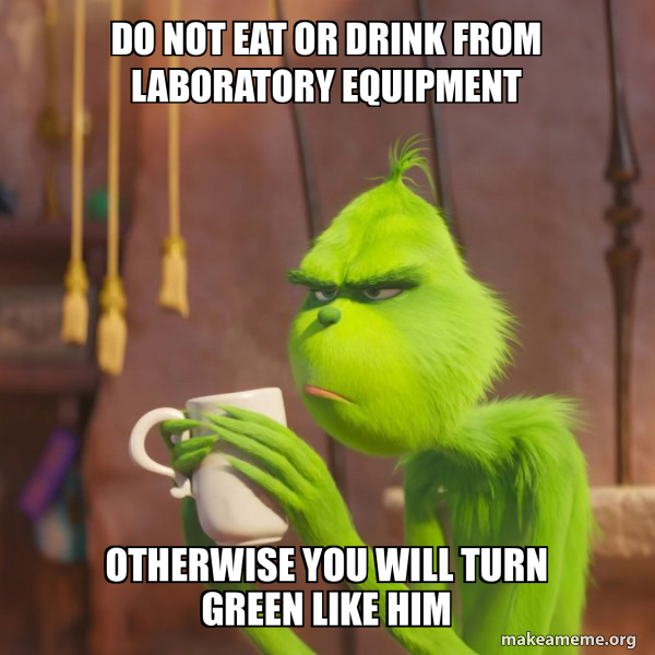 Do not eat or drink from laboratory equipment otherwise you will turn ...