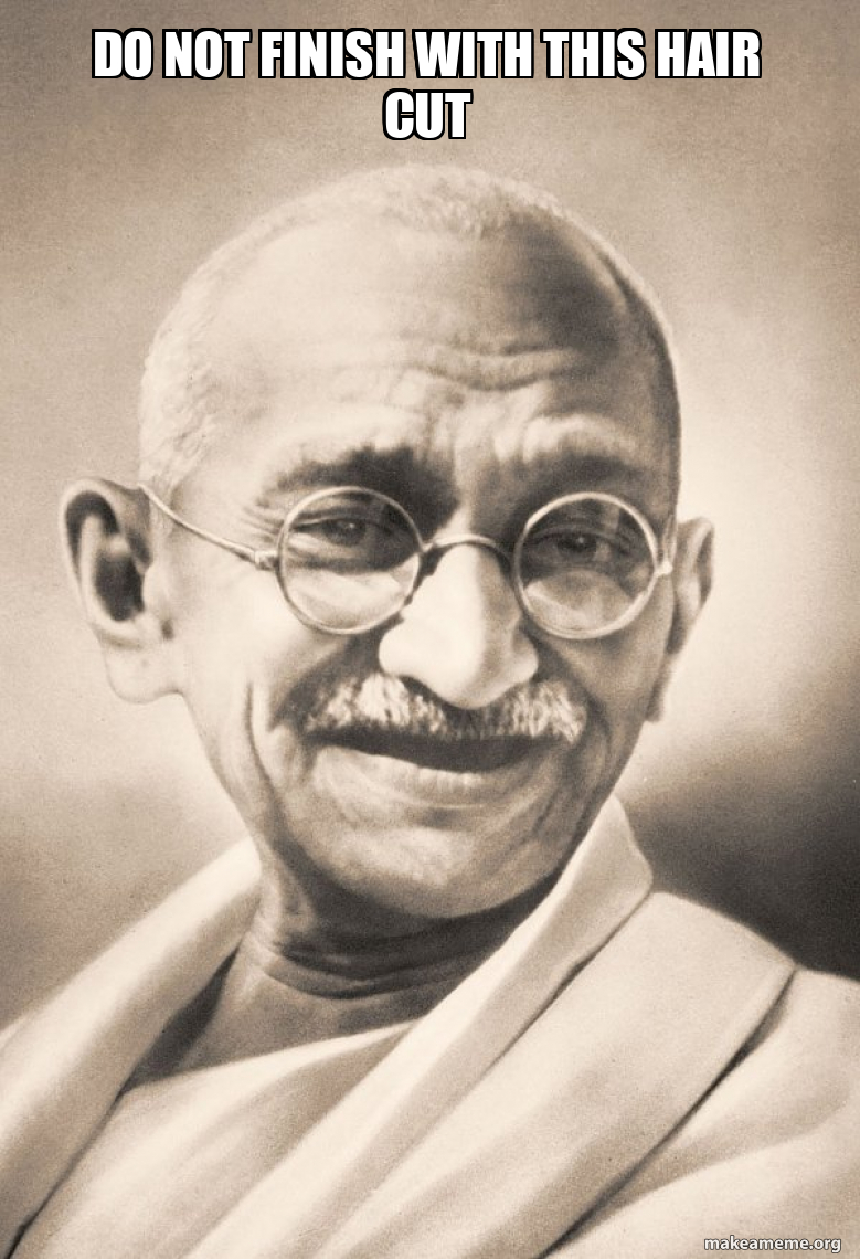Do not finish with this hair cut - Ghandi Meme Generator