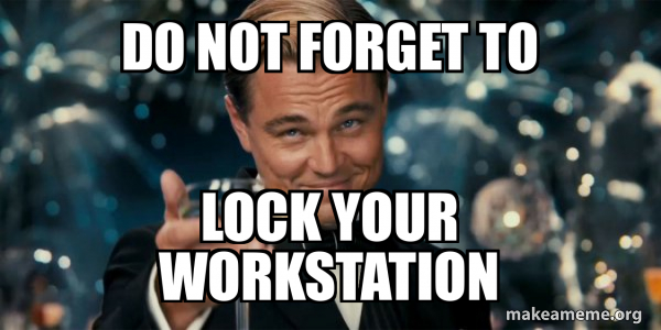 Do not forget to Lock your workstation - Great Gatsby Reaction ...