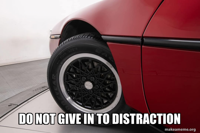 Do not give in to distraction Meme Generator