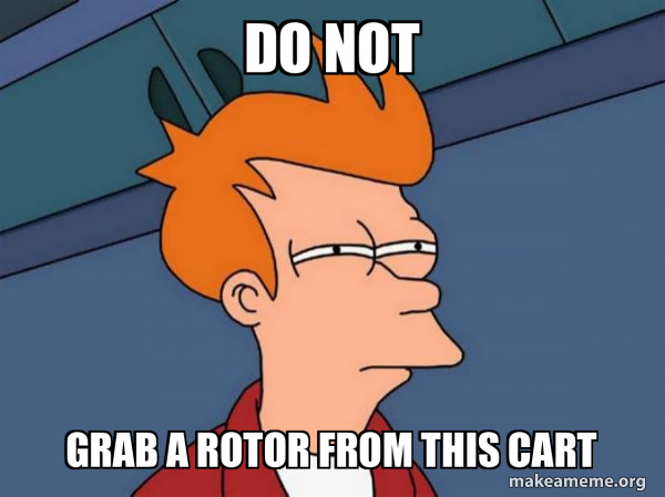 do not grab a rotor from this cart - Futurama Fry Meme Generator