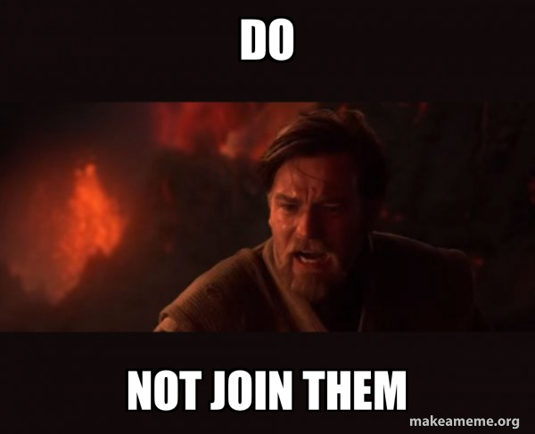 Do Not join them - Obi-Wan Kenobi - You Were The Chosen One! Meme Generator