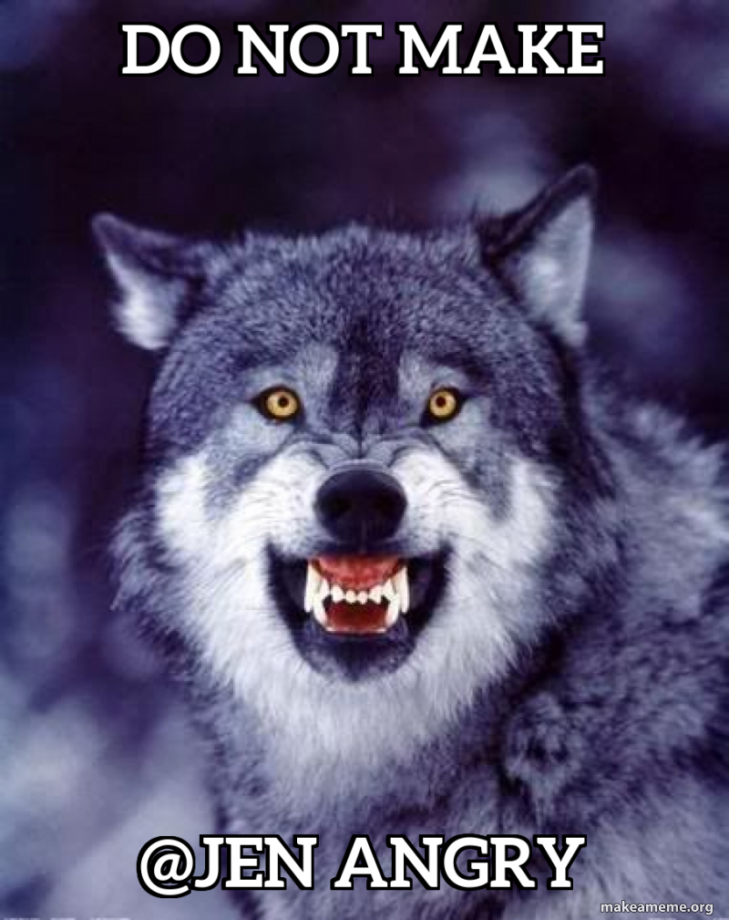 Do not make @jen angry Meme Generator