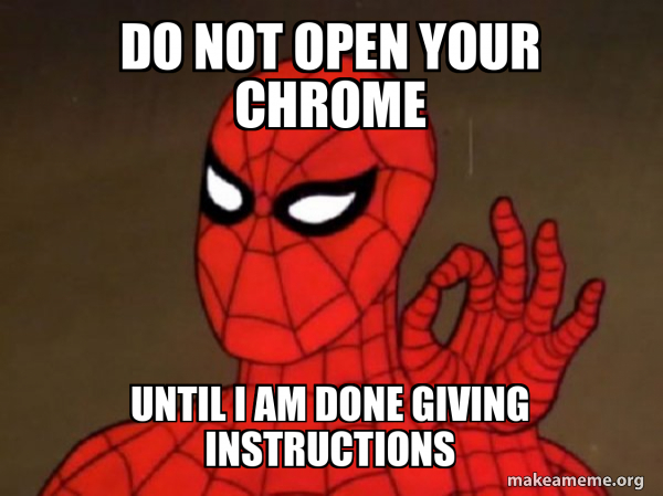 Do NOT open your Chrome until I am done giving instructions - Spiderman ...