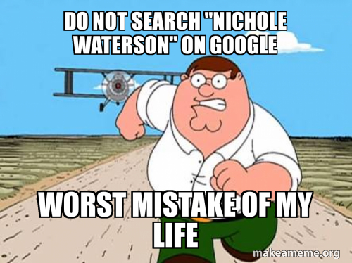 DO NOT SEARCH "NICHOLE WATERSON" ON GOOGLE WORST MISTAKE OF MY LIFE ...