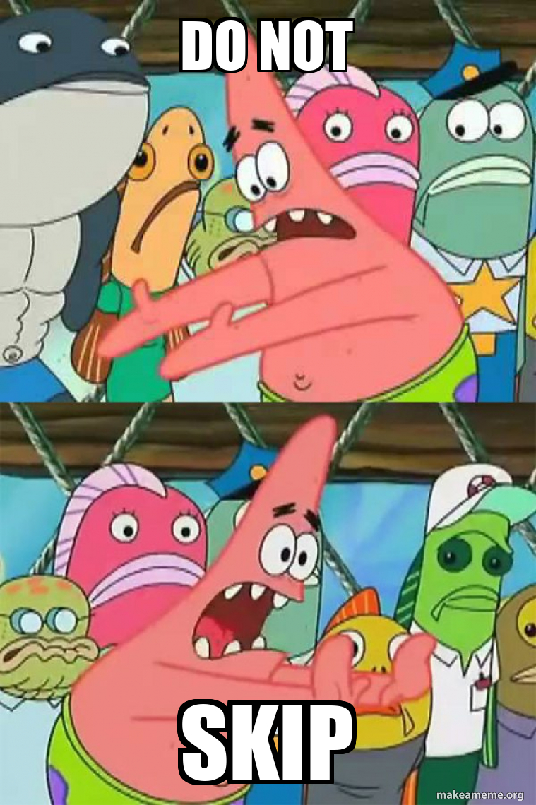 do not skip - Push It Somewhere Else Patrick Meme Generator