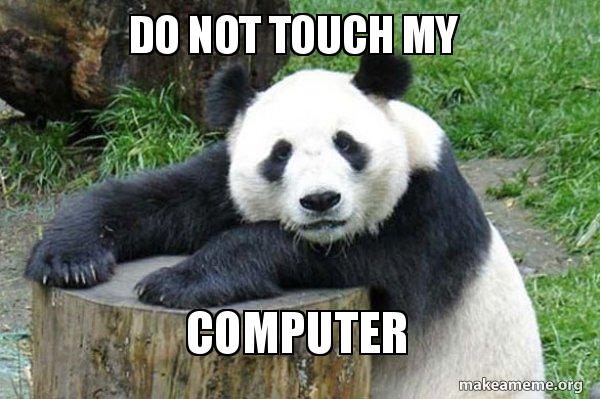 do not touch my computer - Confession Panda Meme Generator
