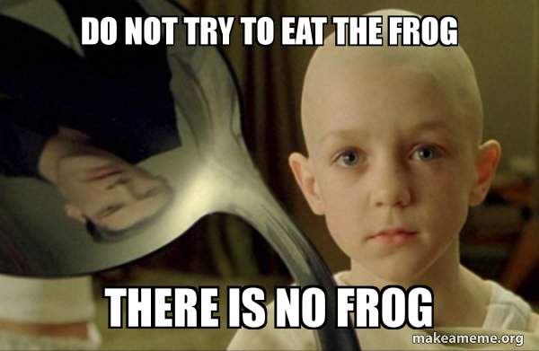 Do not try to eat the frog There is no frog - There is no Spoon Meme ...