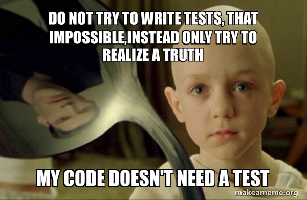 Do not try to write tests, that impossible,instead only try to realize ...