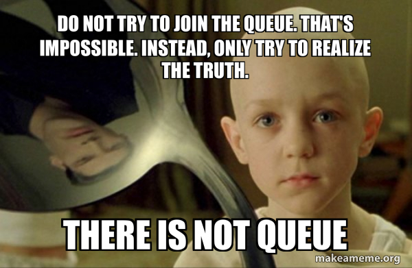 Do not try to join the queue. That's impossible. Instead, only try to ...