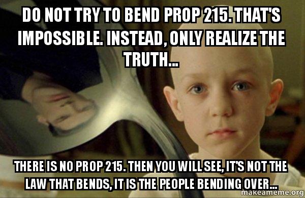 Do not try to bend Prop 215. That's impossible. Instead, only realize ...