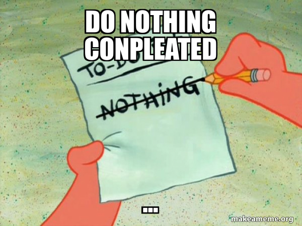do nothing conpleated ... - TO-DO List Meme Generator