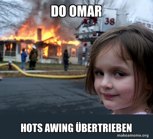 Do Omar hots awing übertrieben - Disaster Girl Meme Generator