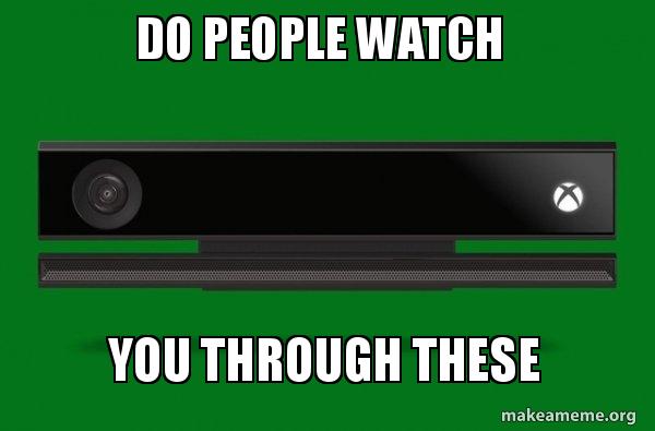 do people watch you through these - Xbox one meme Meme Generator