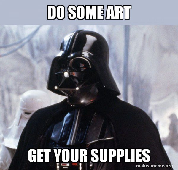 Do some art Get your supplies - Darth Vader Meme Generator