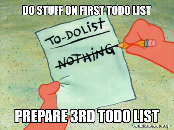 Do stuff on first todo list Prepare 3rd todo list - TO-DO List Meme ...