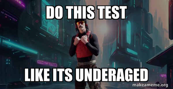 Do this test Like its underaged - Dr Disrespect Meme Generator