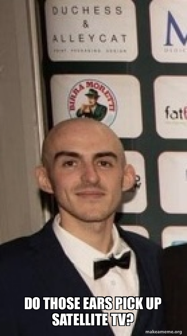 Do those ears pick up satellite TV? Meme Generator