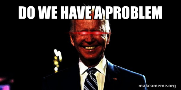 do we have a problem - Dark Brandon Meme Generator