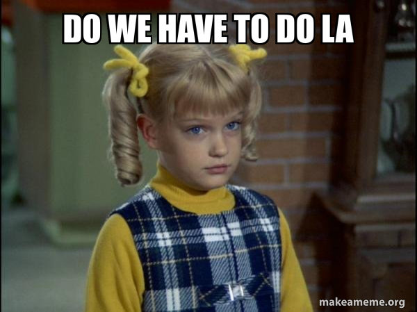 Do we have to do LA - Cindy Brady Meme Meme Generator