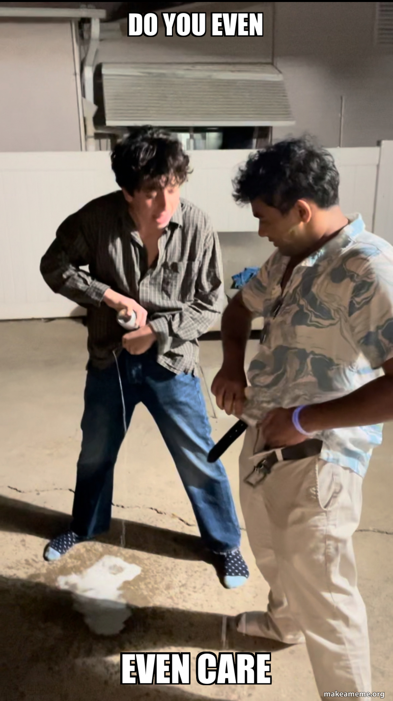 Do you even even care Meme Generator