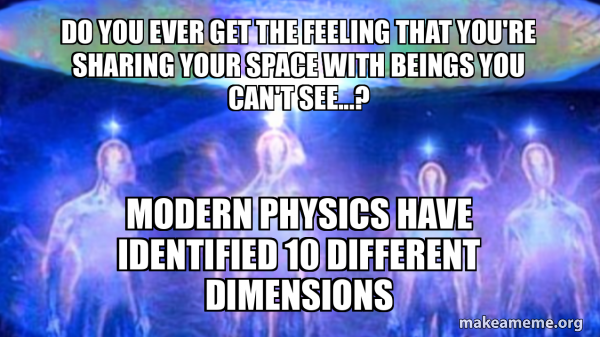 Do you ever get the feelING that you're sharing your space with beings ...