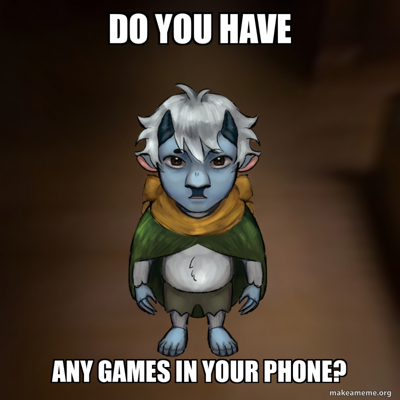 Do you have Any games in your phone? Meme Generator