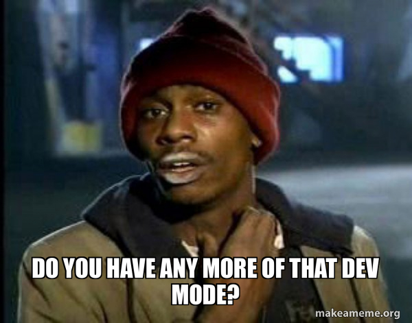 Do you have any more of that dev mode? - Dave Chappelle Junkie Y'all ...