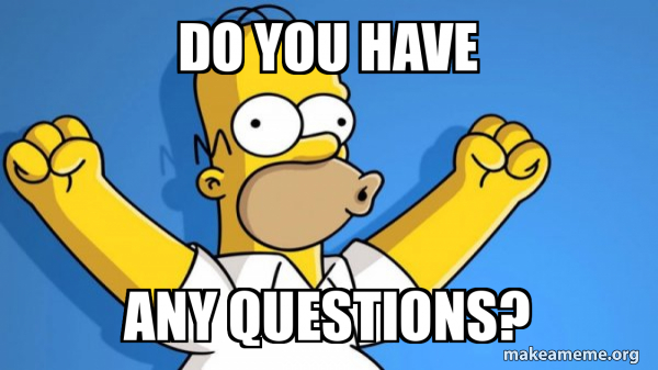DO YOU HAVE ANY QUESTIONS? - Happy Homer Meme Generator