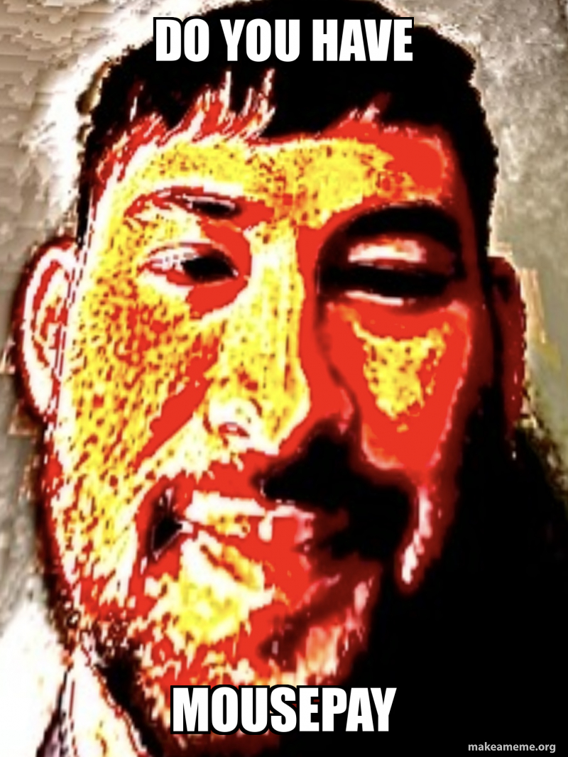 Do you have Mousepay Meme Generator