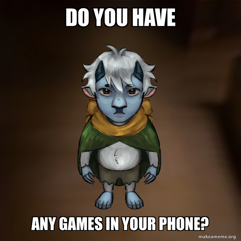 Do you have Any games in your phone? Meme Generator