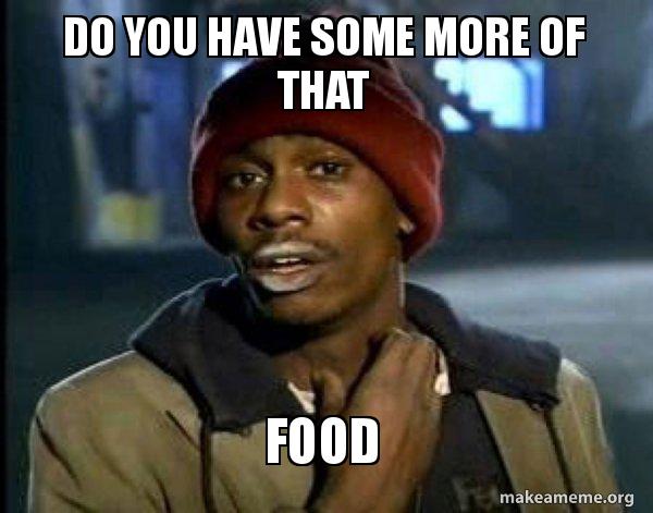 do you have some more of that food - Dave Chappelle Junkie Y'all Got ...