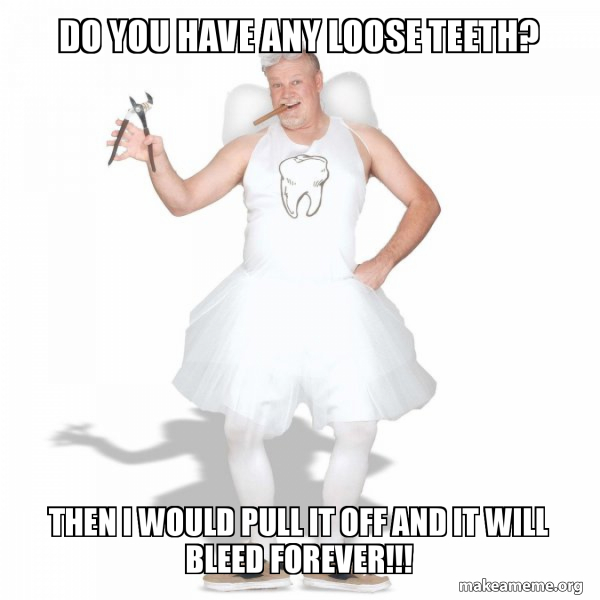 Do you have any loose teeth? Then I would pull it off and it will bleed ...