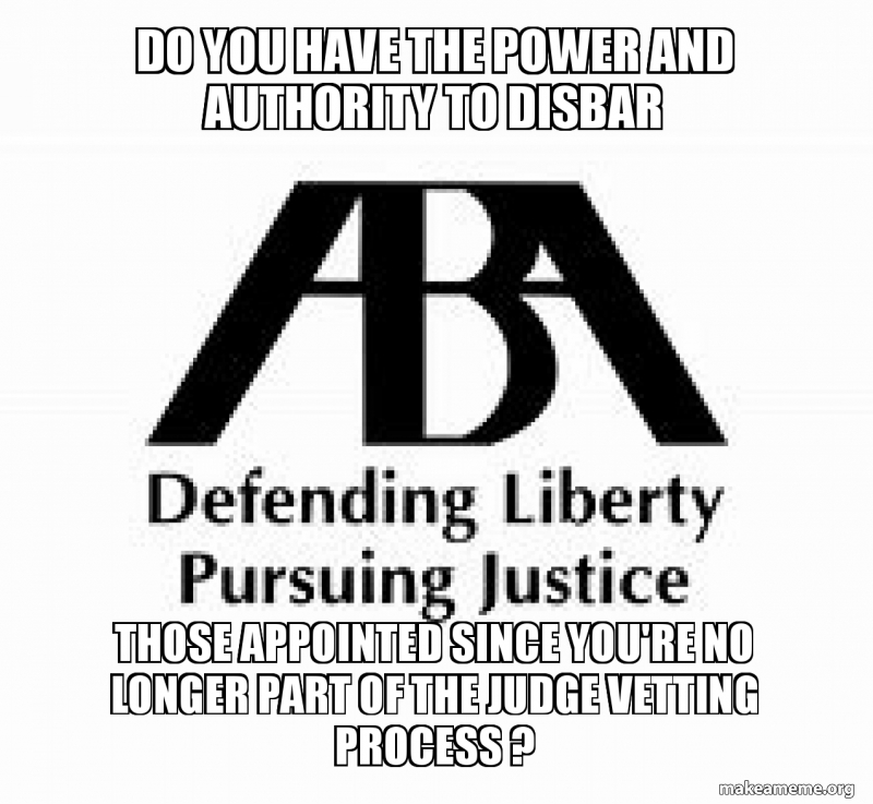 Do you have the power and authority to disbar those appointed since you ...