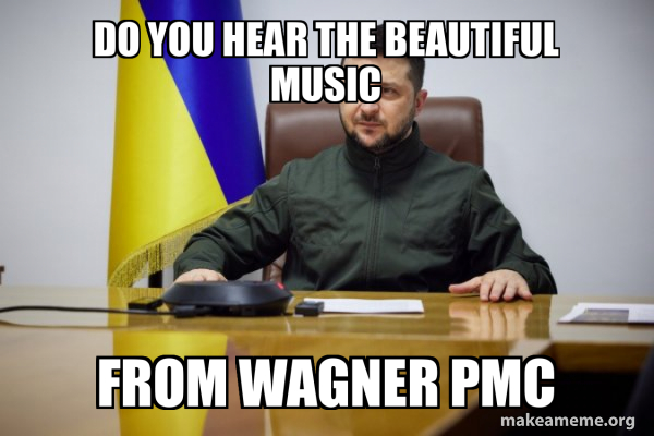 do you hear the beautiful music from wagner pmc - Volodymyr Zelenskyy ...
