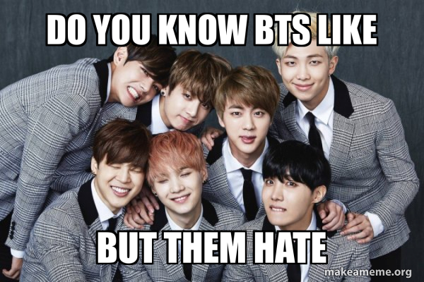 do you know bts like but them hate - K-Pop Band BTS (Bangtan Boys) Meme ...